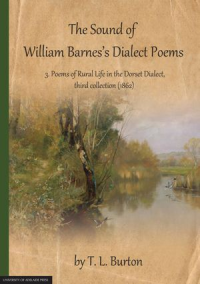 The Sound of William Barnes's Dialect Poems, Volume 3: Poems of Rural ...